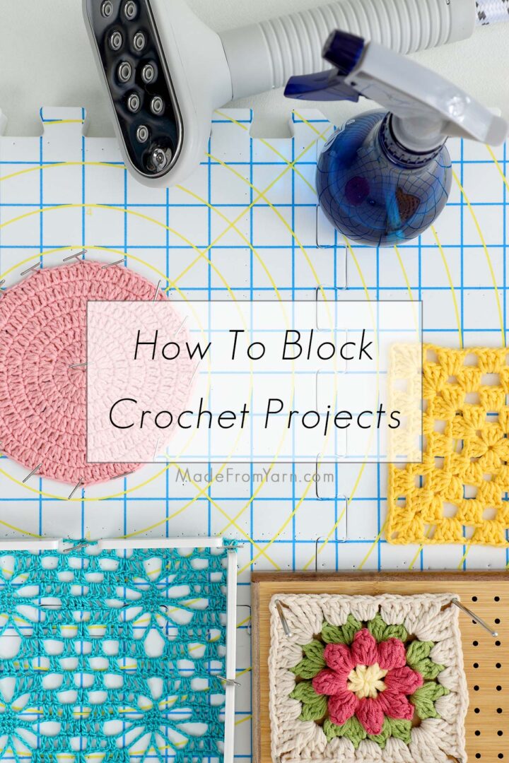 How To Block Crochet Projects (3 Ways) • Made From Yarn
